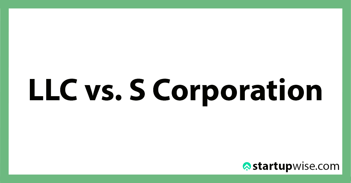 LLC vs. S Corporation - StartupWise